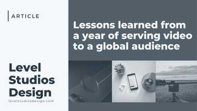 Serving video to a global audience • Level Studios Design - Creative Digital Agency in London ...