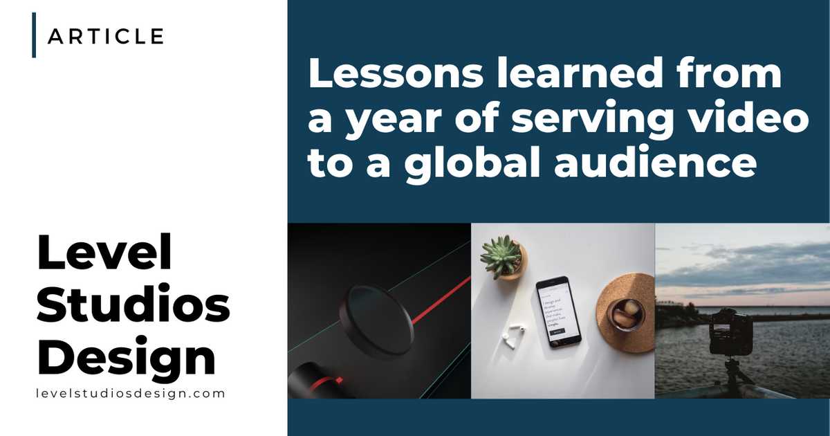 Serving video to a global audience • Level Studios Design - Creative Digital Agency in London ...